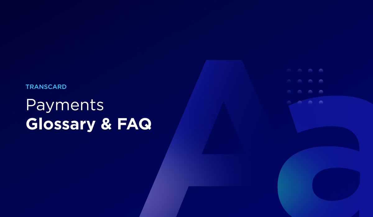 Payments Glossary & FAQ | Transcard